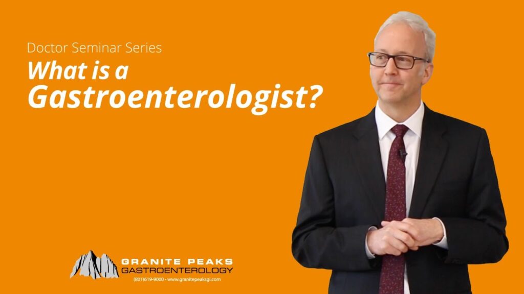 What is a Gastroenterologist? - Granite Peaks Gastroenterology